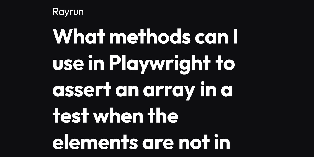 What Methods Can I Use In Playwright To Assert An Array In A Test When The Elements Are Not In 