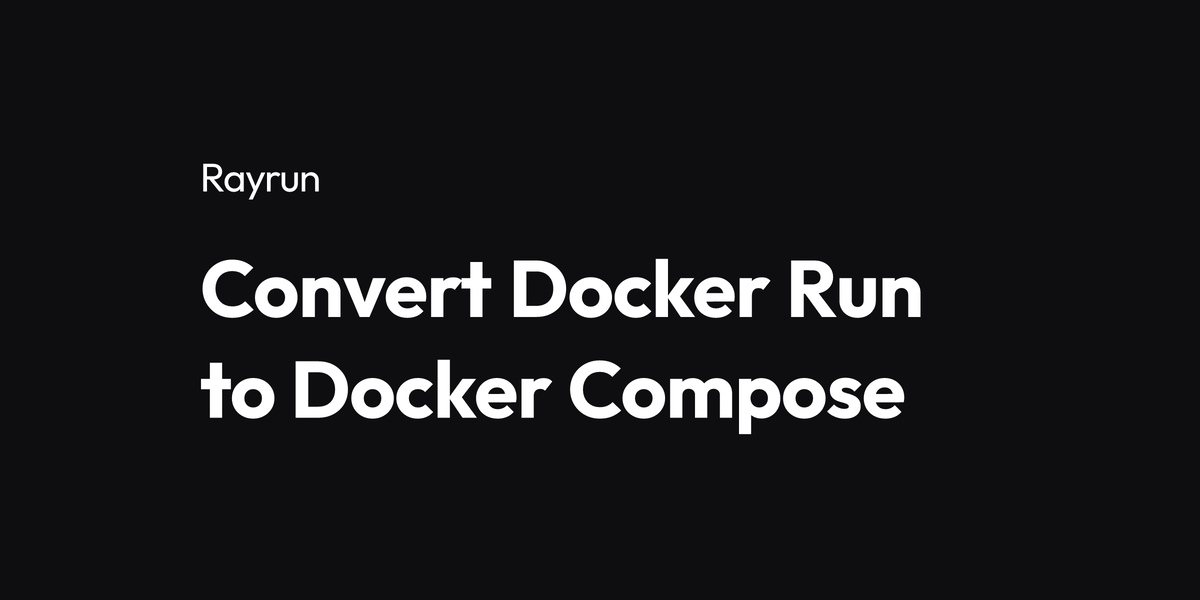 Convert Docker Run to Docker Compose Convert Docker Run to Docker Compose