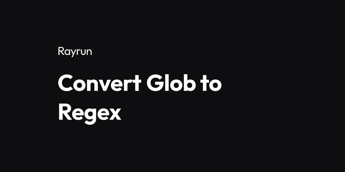Convert Glob to Regex